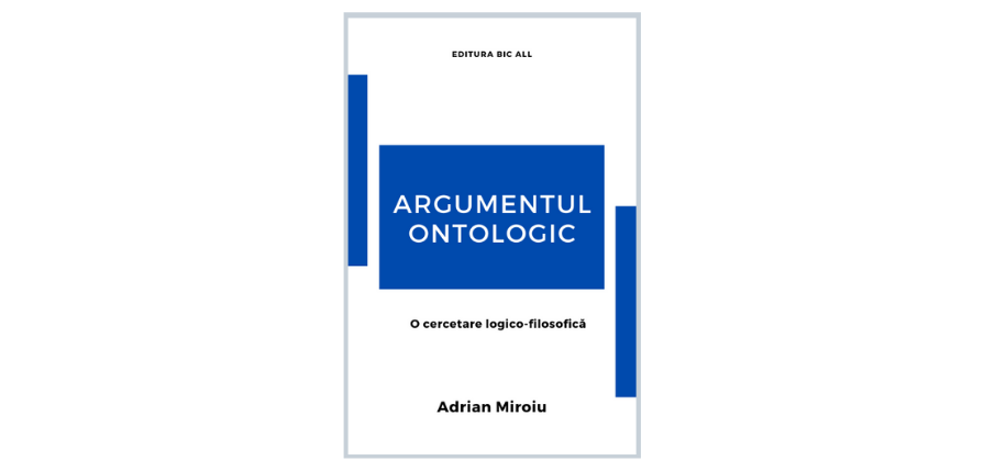 Adrian Miroiu | Argumentul ontologic. O cercetare logico-filosofică